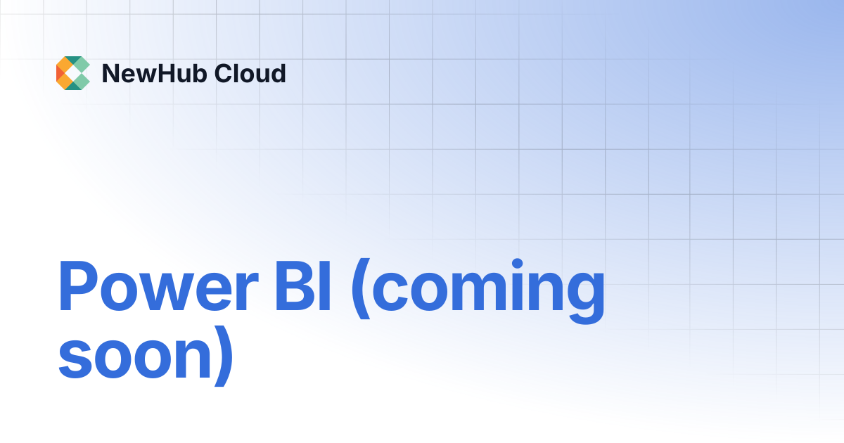 Power BI (coming soon) | NewHub Cloud